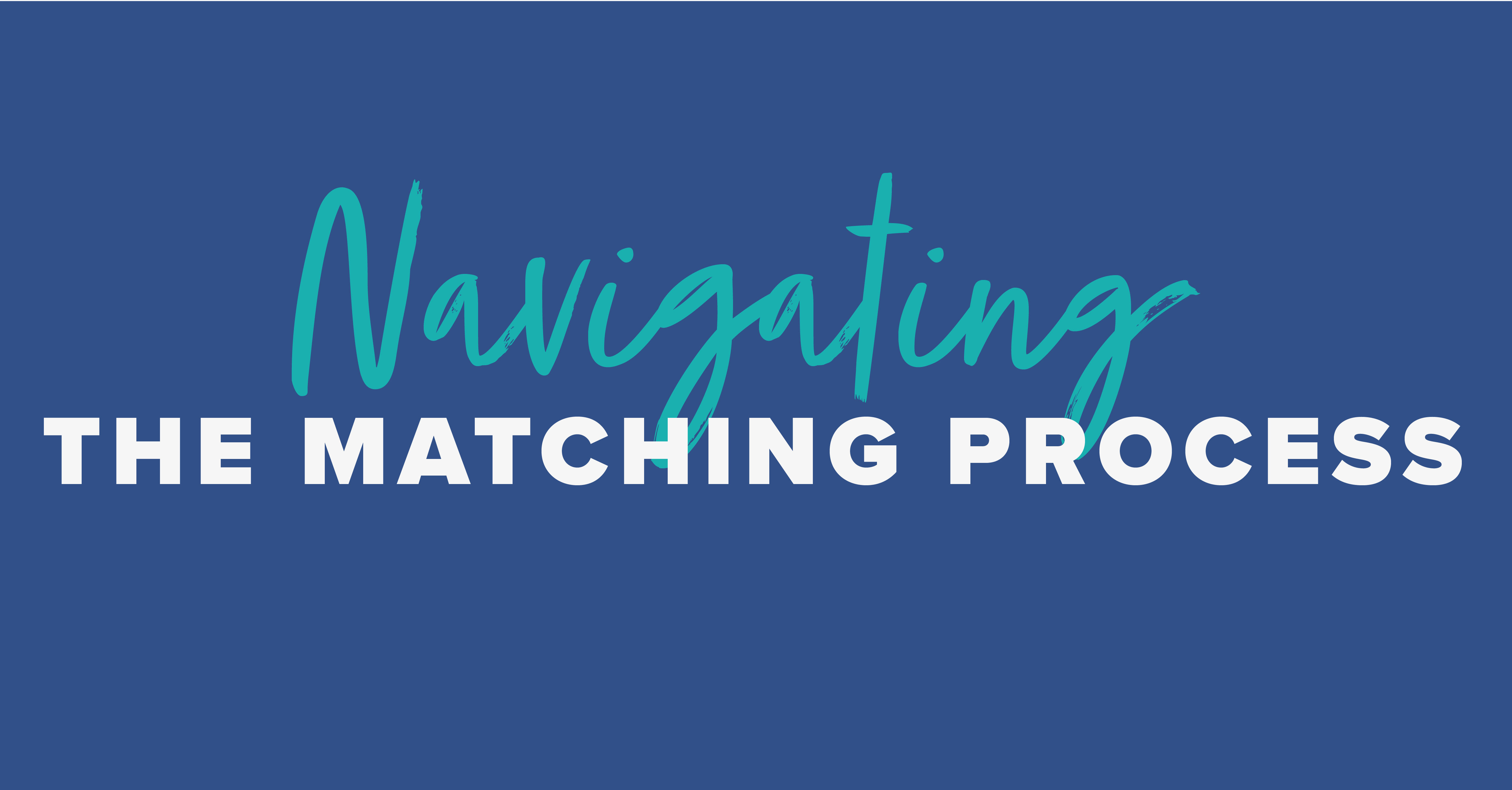 Navigating the Matching Process